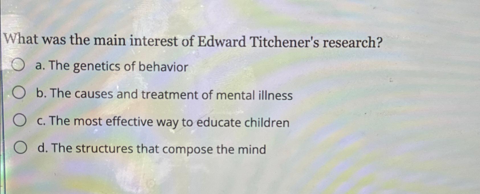 Solved What was the main interest of Edward Titchener's | Chegg.com