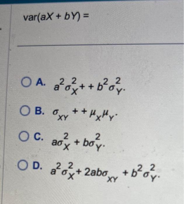 Solved var(aX+bY)= A. a2σx2++b2σy2 B. σXY++μXμY C. | Chegg.com
