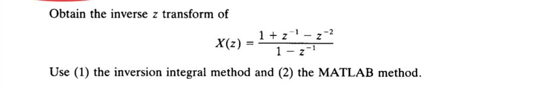 Solved Obtain the inverse z transform of X(z)=1−z−11+z−1−z−2 | Chegg.com