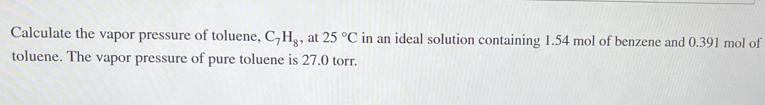 Solved Calculate the vapor pressure of toluene, C7H8, ﻿at | Chegg.com