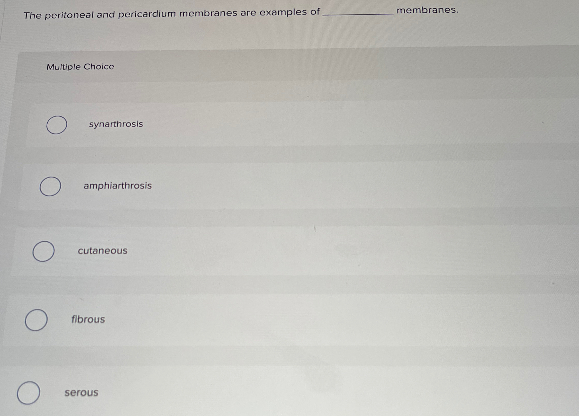 Solved The peritoneal and pericardium membranes are examples | Chegg.com
