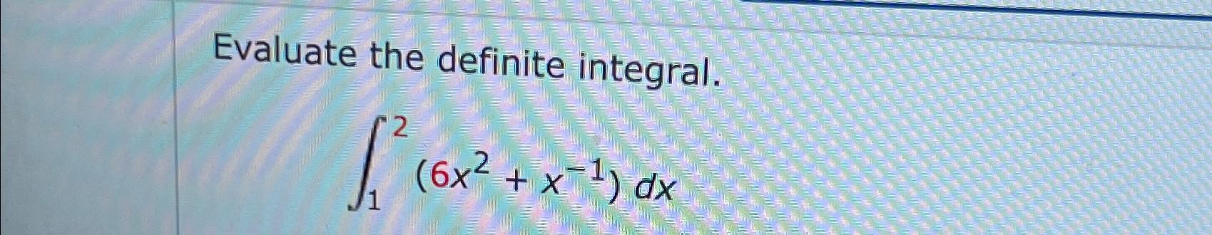 Solved Evaluate the definite integral.∫12(6x2+x-1)dx | Chegg.com