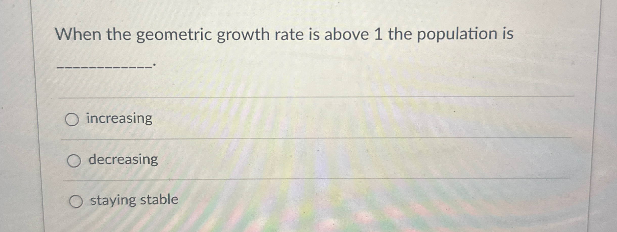 Solved When the geometric growth rate is above 1 ﻿the | Chegg.com