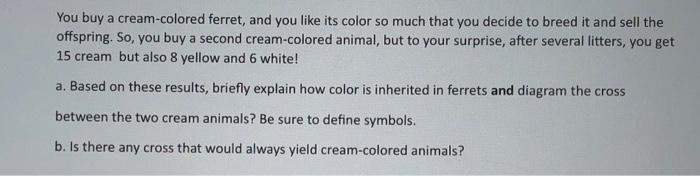 Solved You buy a cream-colored ferret, and you like its | Chegg.com