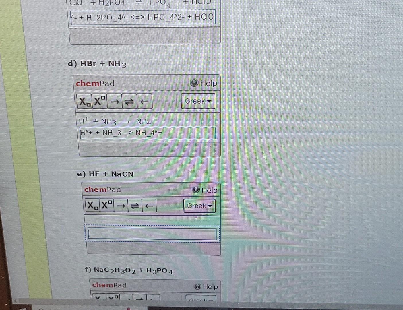 Solved d) HBr+NH3 chemPad XaXa→⇌←H++NH3→NH4+ e) HF+NaCN f) | Chegg.com