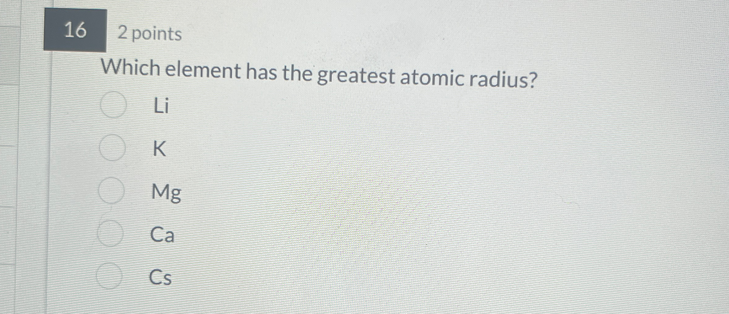 Solved 162 ﻿pointsWhich element has the greatest atomic | Chegg.com