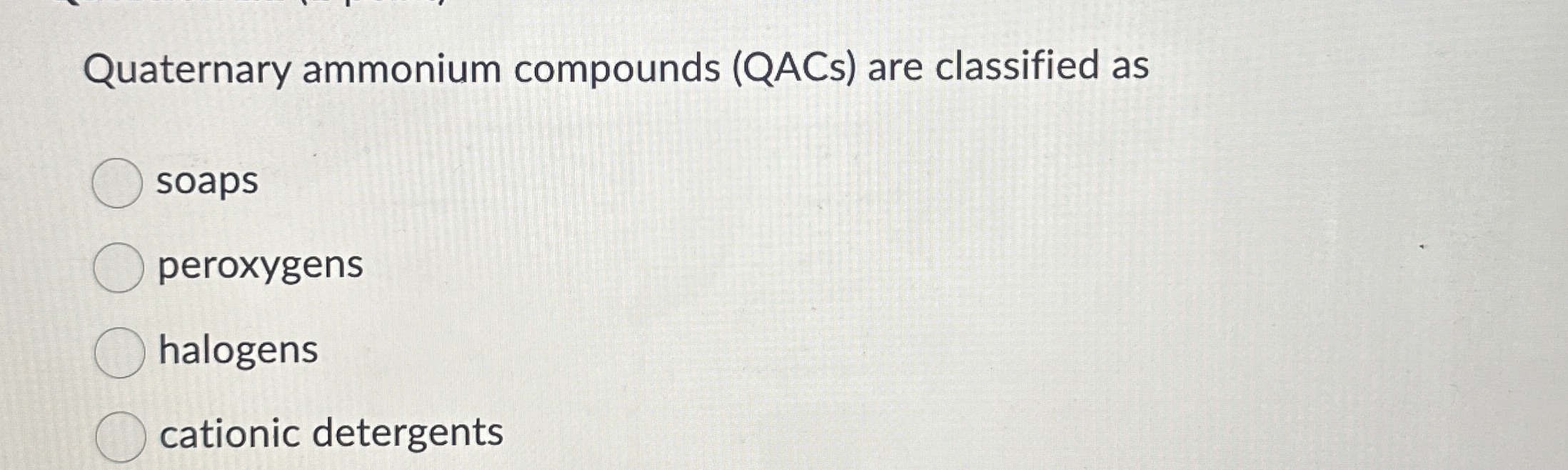 Solved Quaternary ammonium compounds (QACs) ﻿are classified | Chegg.com