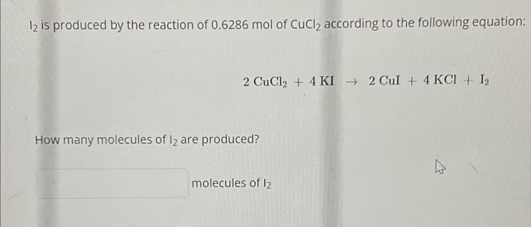 Solved I2 ﻿is produced by the reaction of 0.6286mol of CuCl2 | Chegg.com