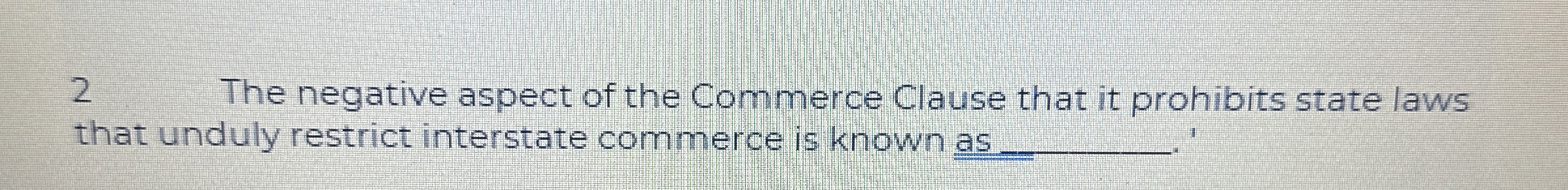 Solved 2 ﻿The negative aspect of the Commerce Clause that it | Chegg.com