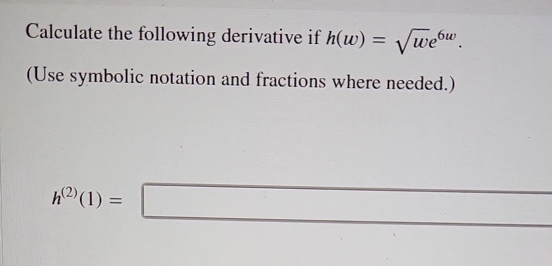 Solved Calculate the following derivative if h(w)=we6w. (Use | Chegg.com