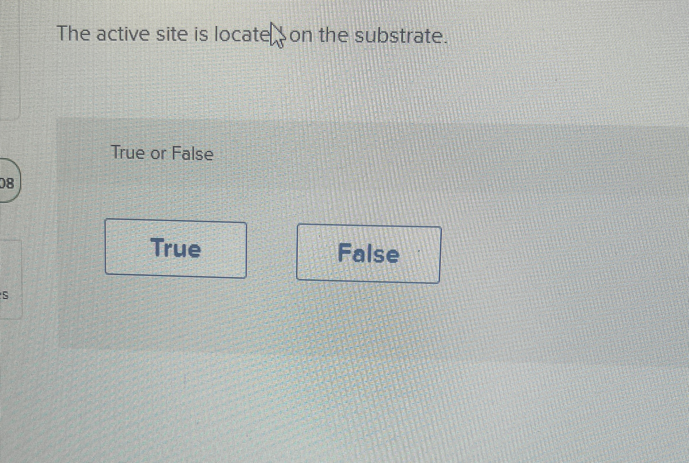 Solved The active site is locate the substrate.True or | Chegg.com