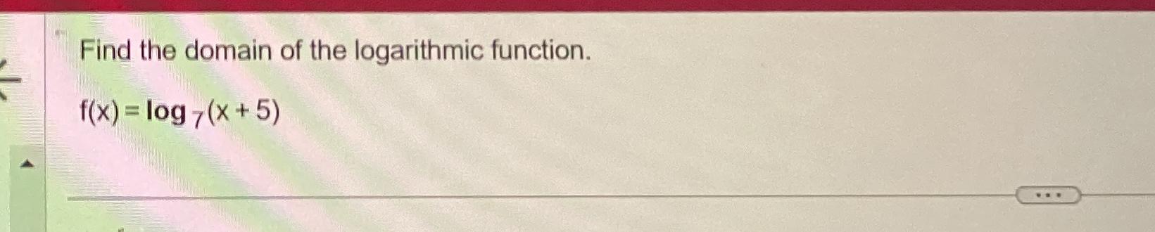 Solved Find the domain of the logarithmic | Chegg.com