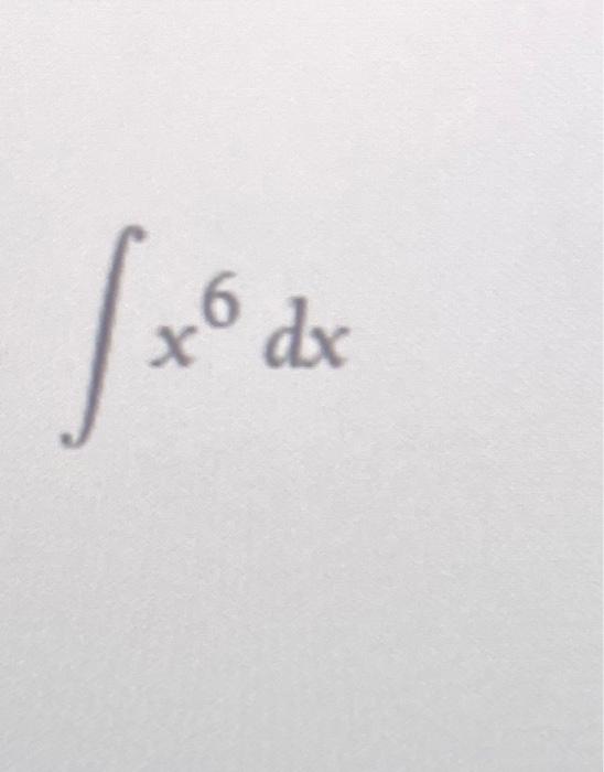 Solved ∫x6dx | Chegg.com