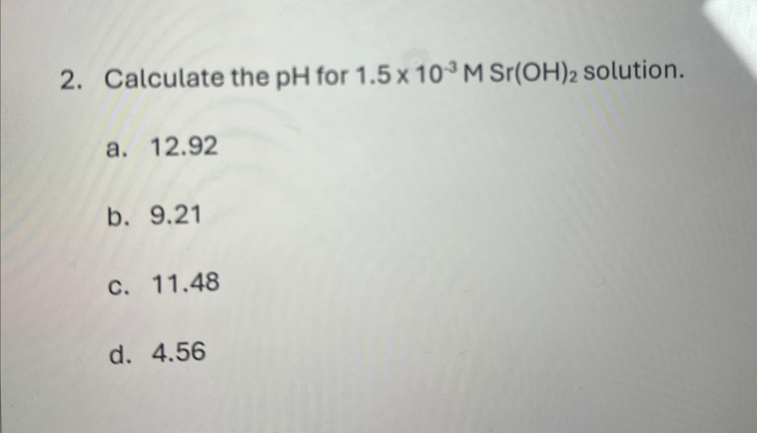 Solved Calculate the pH ﻿for 1.5×10-3MSr(OH)2 | Chegg.com