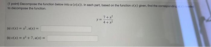 Solved (1 point) Decompose the function below into u(v(x)). | Chegg.com