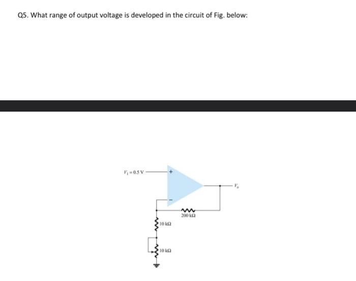Solved Q5. What range of output voltage is developed in the | Chegg.com