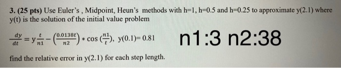 Solved 3. (25 pts) Use Euler's , Midpoint, Heun's methods | Chegg.com