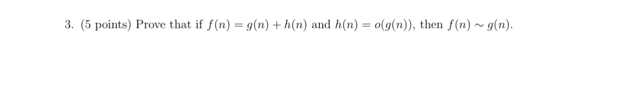 Solved (5 points) Prove that if f(n)=g(n)+h(n) and | Chegg.com Solved (5 points) Prove that if f(n)=g(n)+h(n) and | Chegg.com