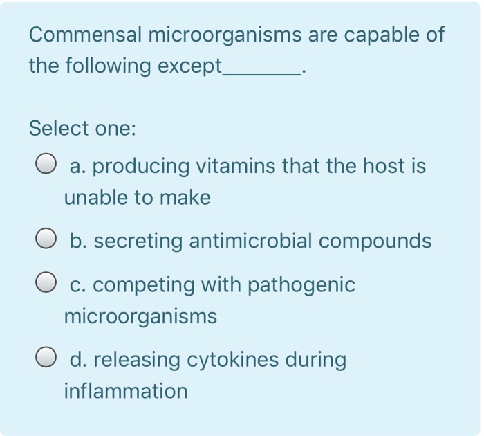 Solved Commensal microorganisms are capable of the following | Chegg.com