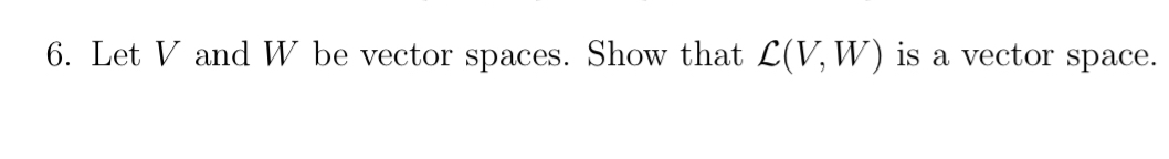 Solved Let V ﻿and W ﻿be vector spaces. Show that L(V,W) ﻿is | Chegg.com