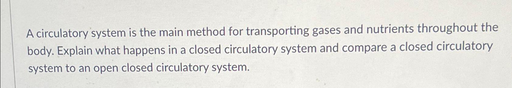 Solved A circulatory system is the main method for | Chegg.com