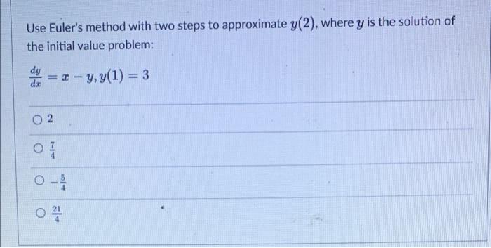 Solved Use Euler's method with two steps to approximate | Chegg.com