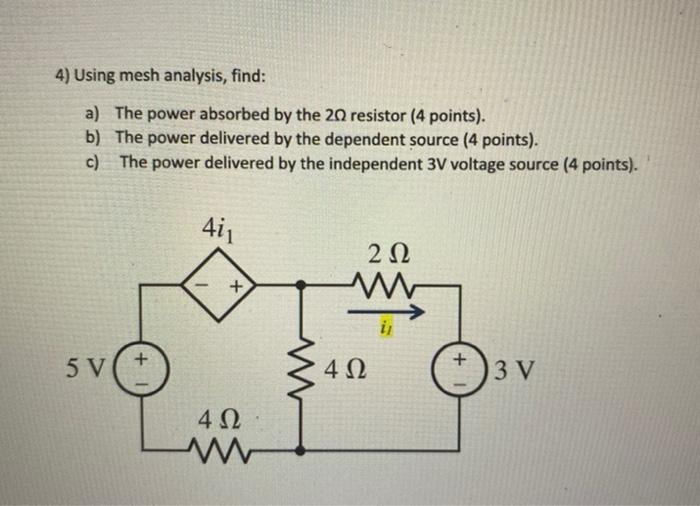 Solved 4) Using mesh analysis, find: a) The power absorbed | Chegg.com