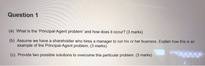 Solved Question 1 (a) What is the 'Principal-Agent problem' | Chegg.com