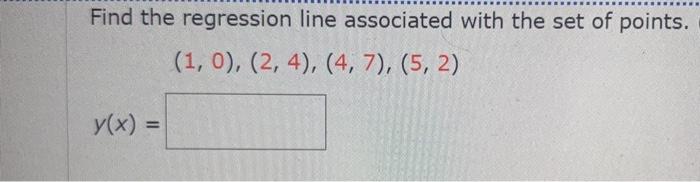 Solved Find the regression line associated with the set of | Chegg.com
