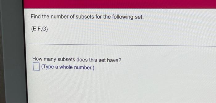 Solved Find the number of subsets for the following set. | Chegg.com