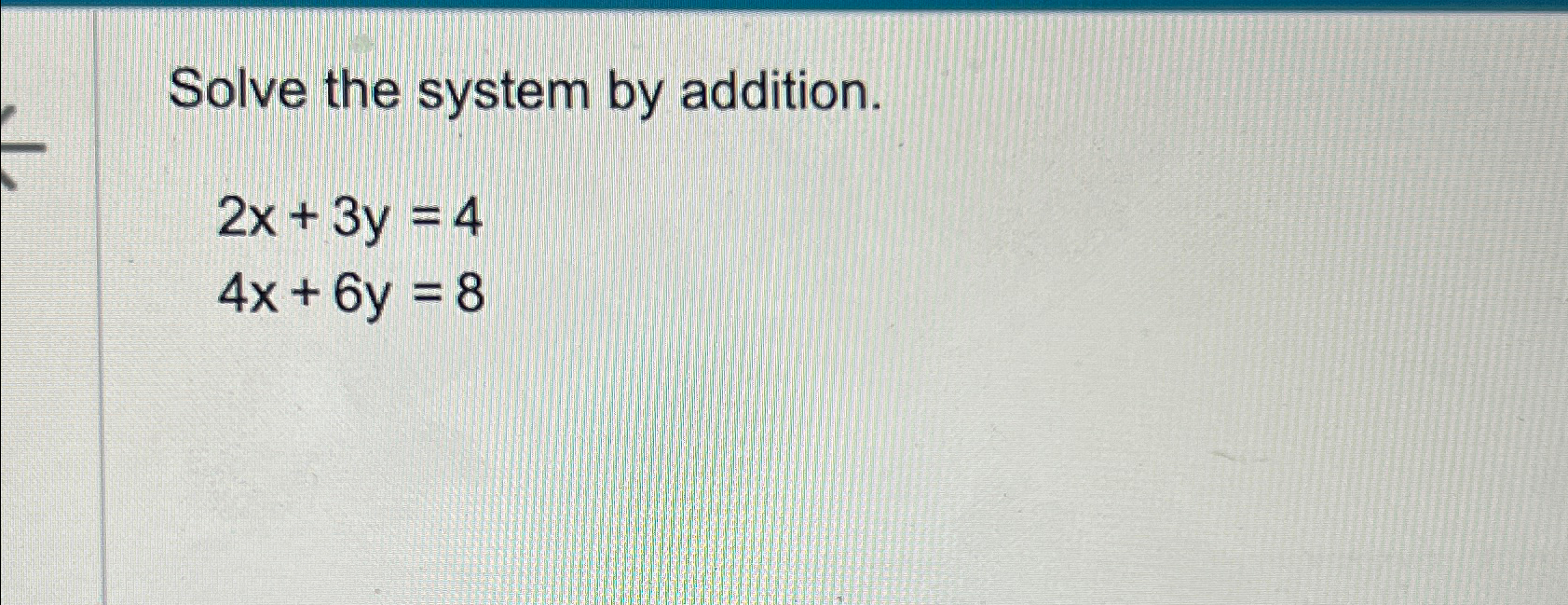 Solved Solve the system by addition.2x+3y=44x+6y=8 | Chegg.com | Chegg.com