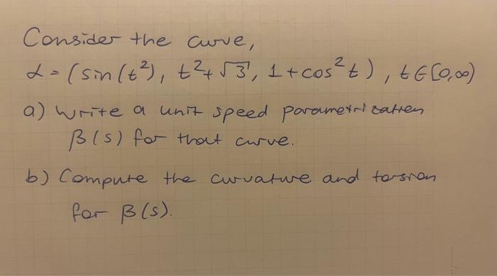 Solved Consider the curve, α=(sin(t2),t2+3,1+cos2t),t∈[0,∞) | Chegg.com