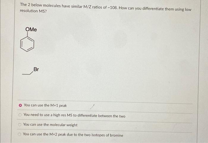 Solved The 2 below molecules have similar M/Z ratios of | Chegg.com