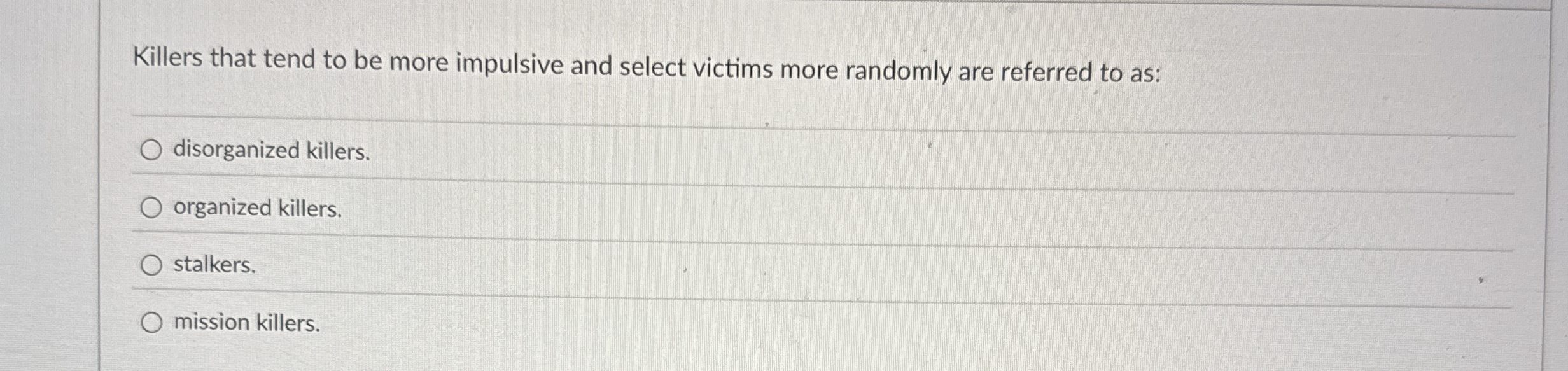 Solved Killers that tend to be more impulsive and select | Chegg.com