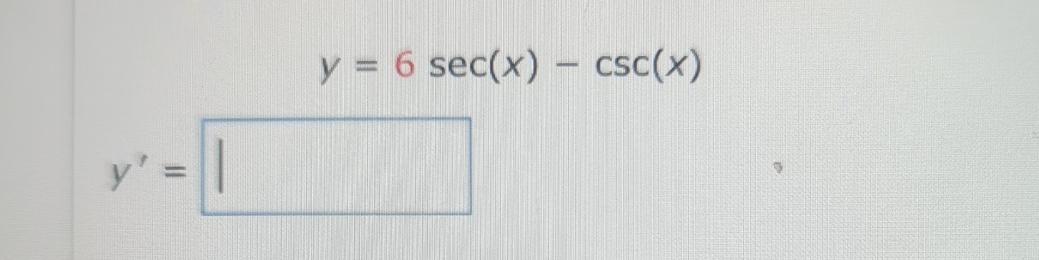 Solved y=6sec(x)-csc(x)y'= | Chegg.com