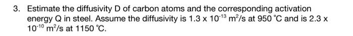 Solved Estimate the diffusivity D of carbon atoms and the | Chegg.com