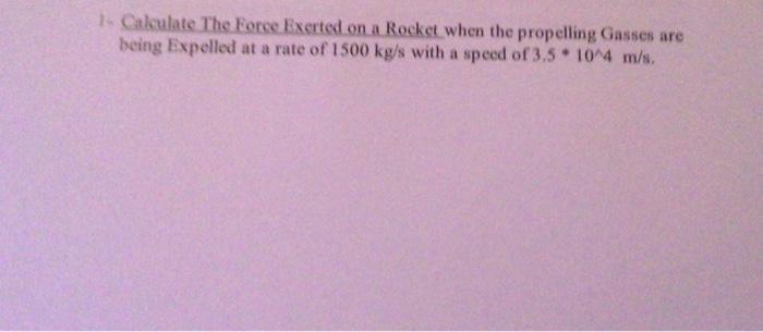 Solved 1. Calculate The Force Exerted on a Rocket when the | Chegg.com
