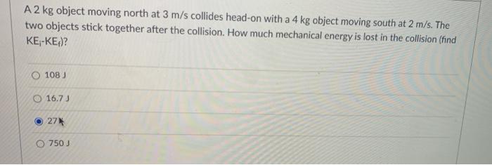 Solved A 2 kg object moving north at 3 m/s collides head-on | Chegg.com