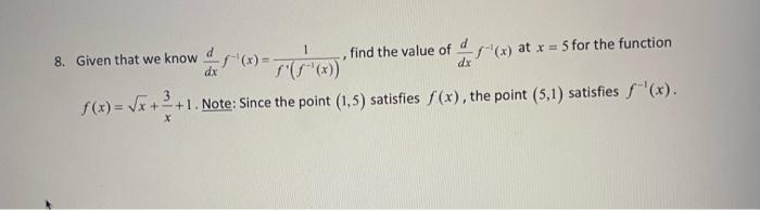 Solved 8. Given that we know dxdf−1(x)=f′(f−1(x))1, find the | Chegg.com