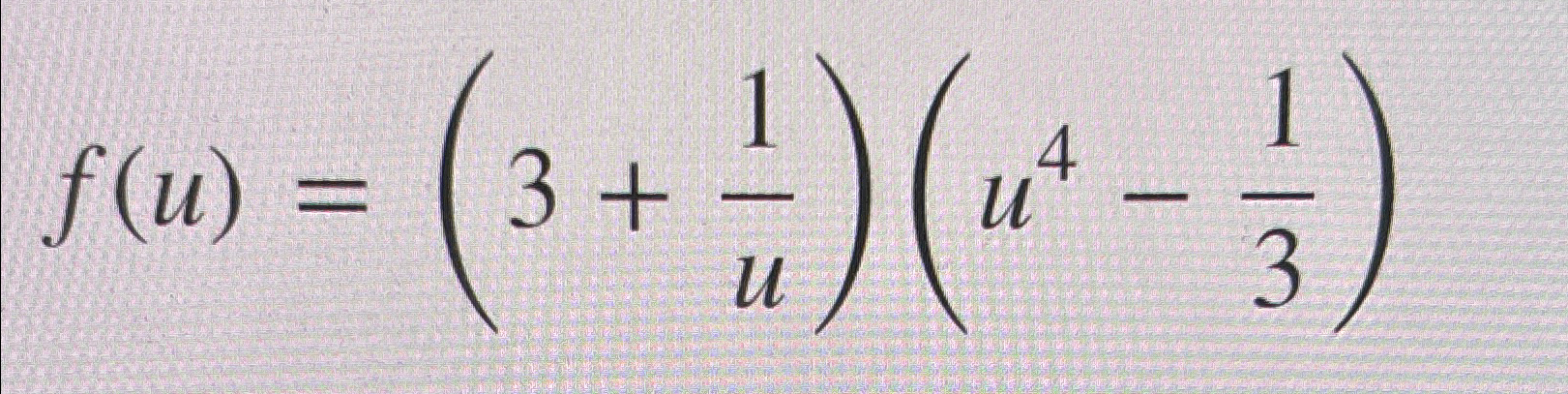 Solved f(u)=(3+1u)(u4-13) ﻿Find the derivative using the | Chegg.com