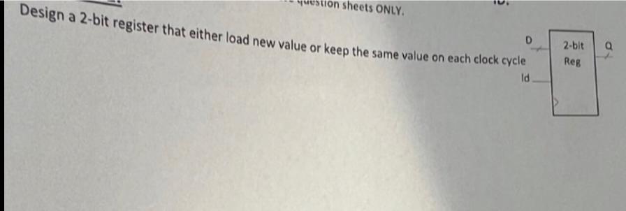 Solved Design 2 ﻿bit register that load new value or keep | Chegg.com