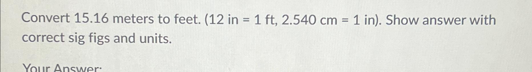 Solved Convert 15.16 ﻿meters to feet. | Chegg.com
