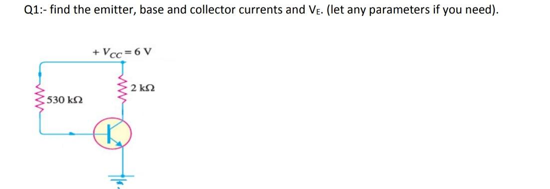 Solved Q1:- find the emitter, base and collector currents | Chegg.com
