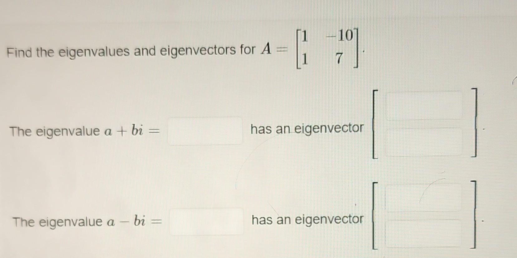 Find the eigenvalues and eigenvectors for A=[11−107]. | Chegg.com