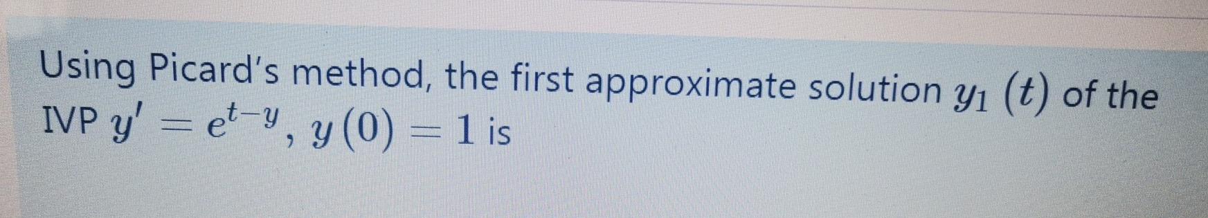 Solved Using Picard's method, the first approximate solution | Chegg.com