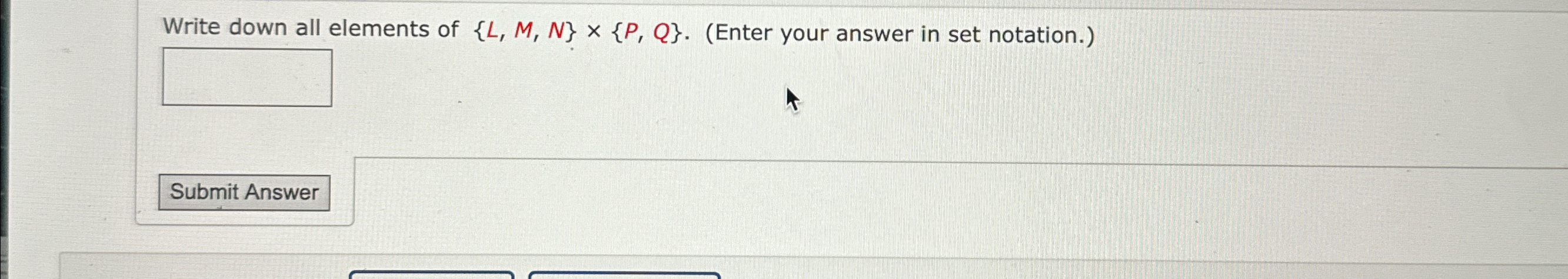 Solved Write down all elements of {L,M,N}×{P,Q}. (Enter your | Chegg.com