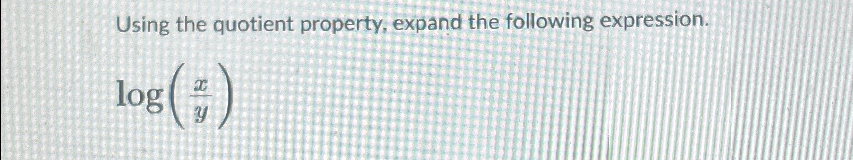 Solved Using the quotient property, expand the following | Chegg.com