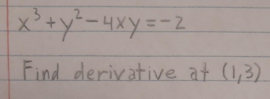 Solved x² + y²-4xy = -2 Find derivative at (1,3) | Chegg.com