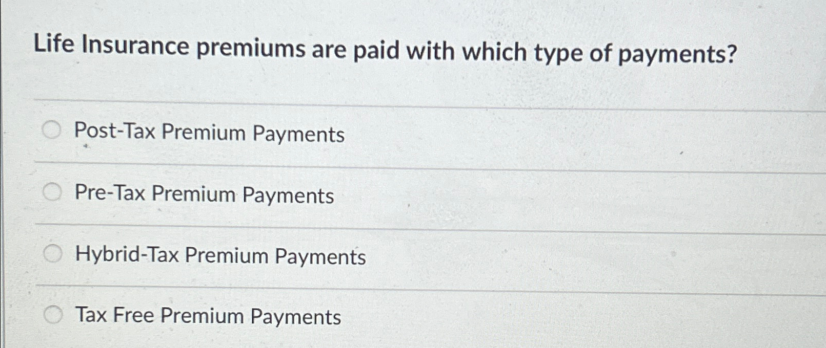 Solved Life Insurance premiums are paid with which type of | Chegg.com