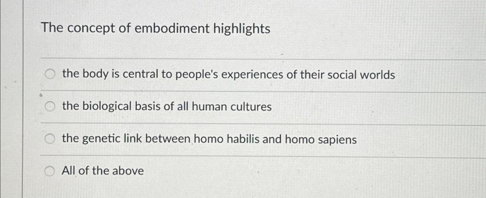 Solved The concept of embodiment highlightsthe body is | Chegg.com